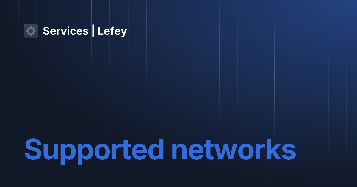 Supported networks | Services | Lefey